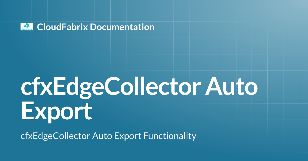 cfxEdgeCollector Auto Export | CloudFabrix Documentation