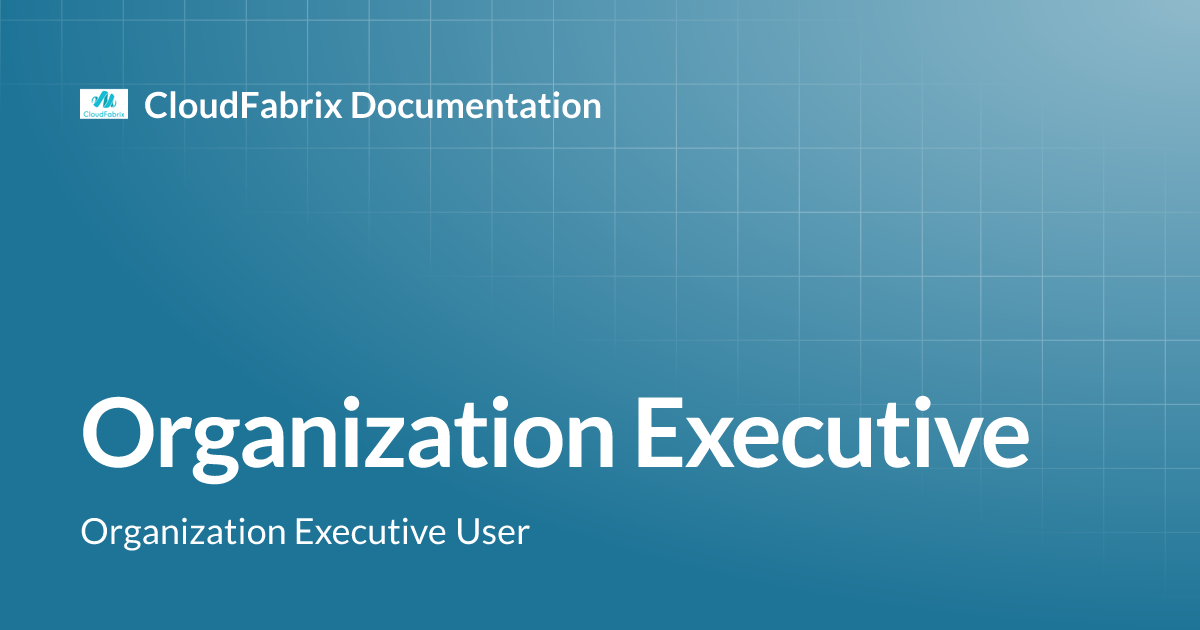 Organization Executive | CloudFabrix Documentation