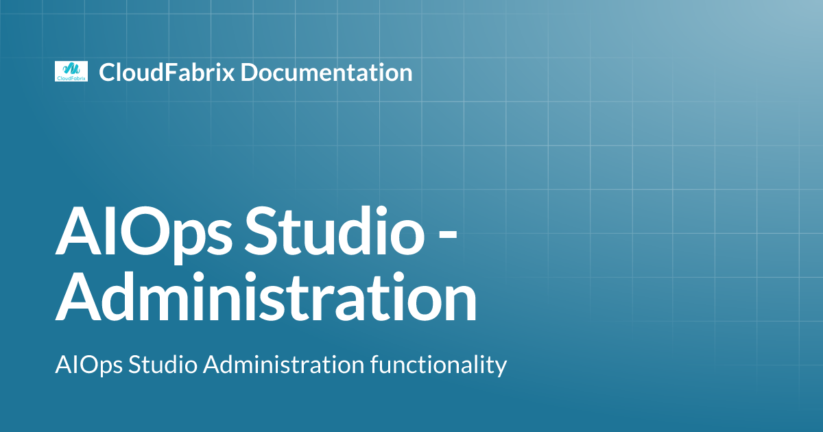 AIOps Studio - Administration | CloudFabrix Documentation