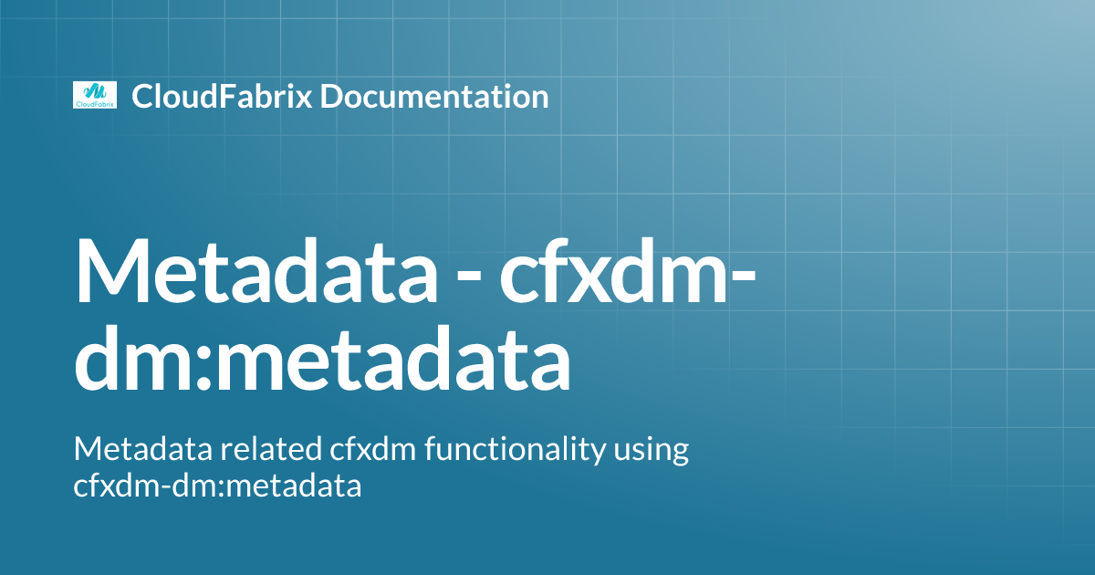 Metadata - cfxdm-dm:metadata | CloudFabrix Documentation