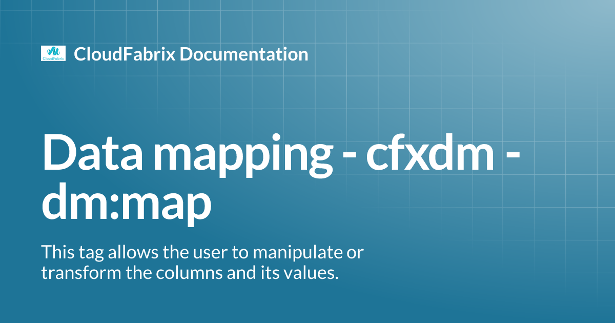 Data mapping - cfxdm - dm:map | CloudFabrix Documentation
