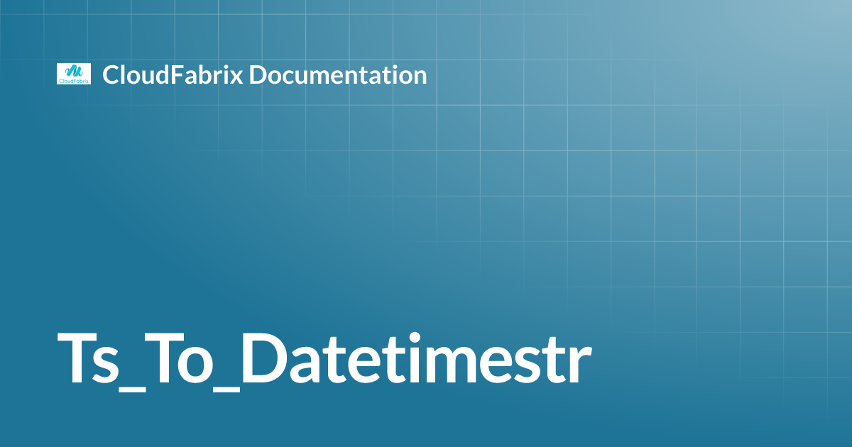 Ts_To_Datetimestr | CloudFabrix Documentation