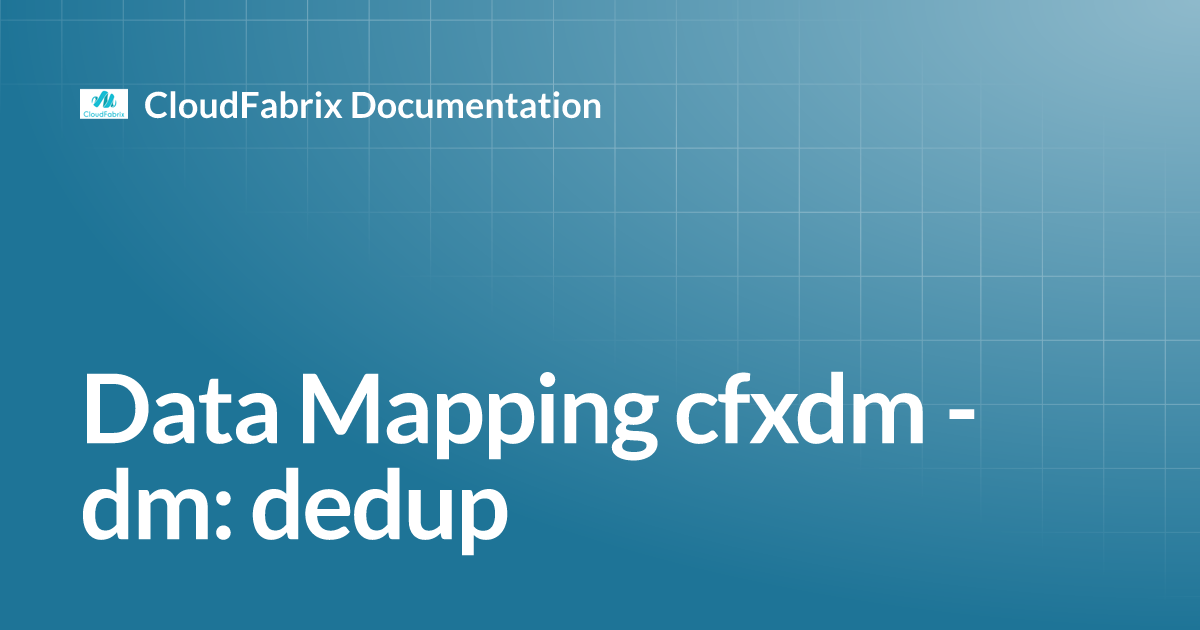 Data Mapping cfxdm - dm: dedup | CloudFabrix Documentation