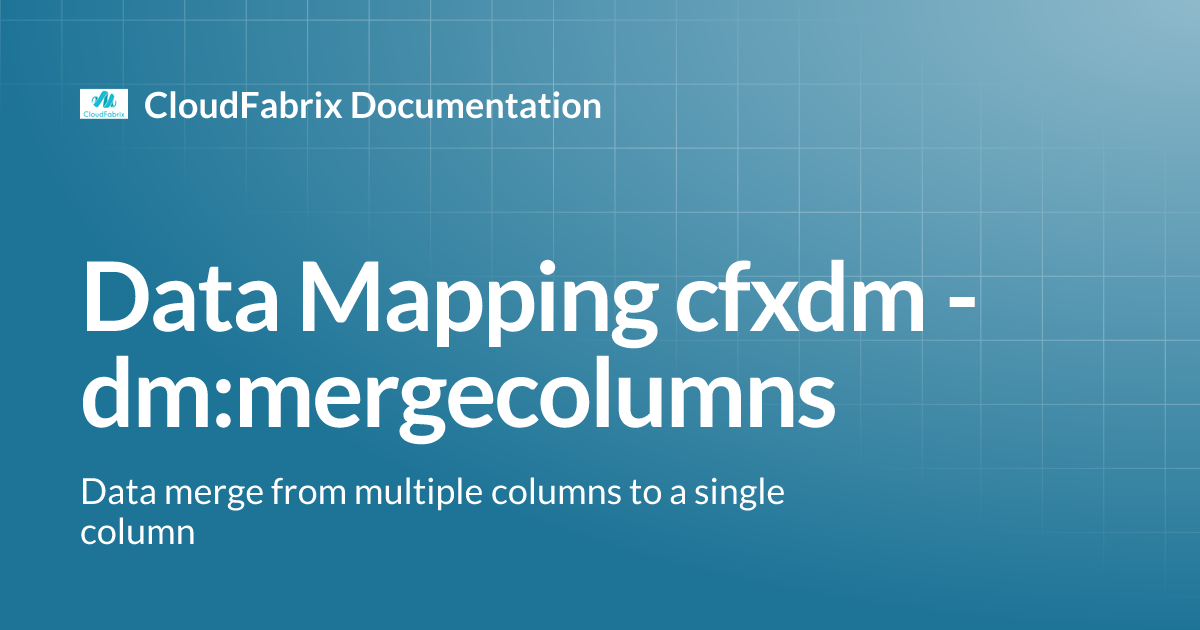 Data Mapping cfxdm - dm:mergecolumns | CloudFabrix Documentation