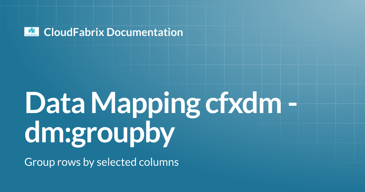 Data Mapping cfxdm - dm:groupby | CloudFabrix Documentation