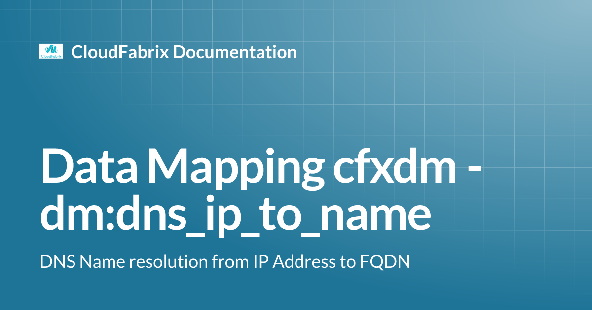 Data Mapping cfxdm - dm:dns_ip_to_name | CloudFabrix Documentation